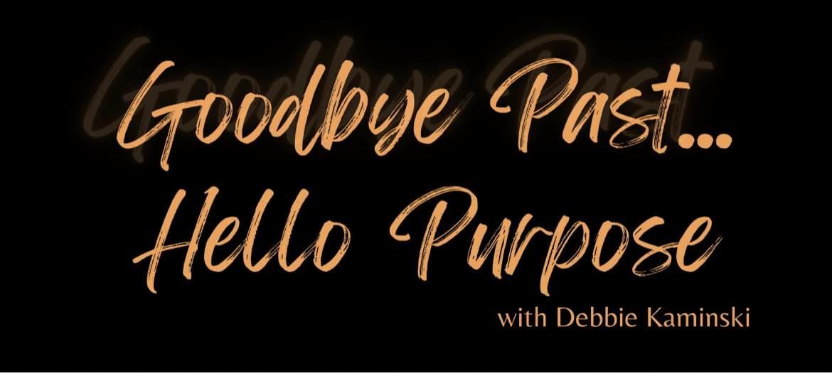 Goodbye past... Hello Purpose